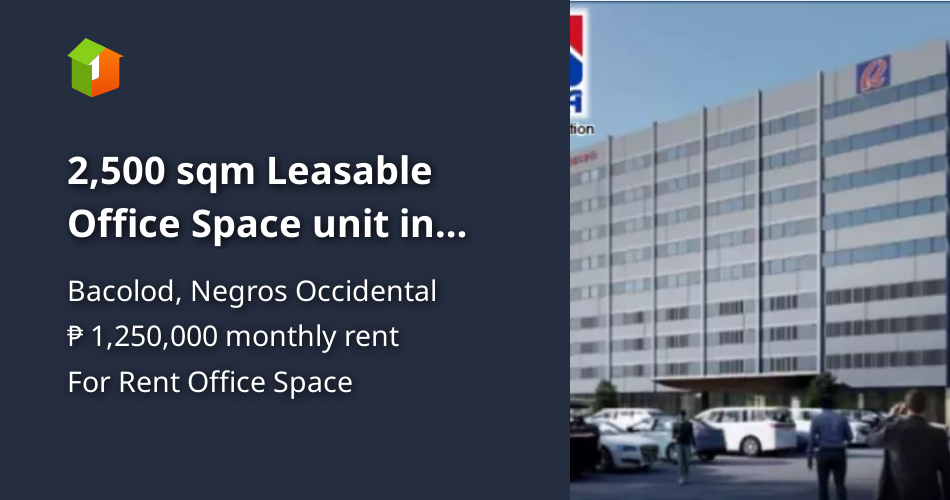 2,500 sqm Leasable Office Space unit in Barangay 11, Bacolod City ...