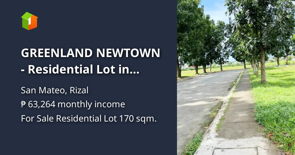 GREENLAND NEWTOWN - Residential Lot in Barangay Ampid San Mateo, Rizal ...