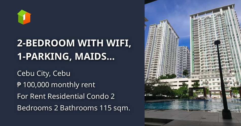 2-BEDROOM WITH WIFI, 1-PARKING, MAIDS AREA AND BIG BALCONY FOR RENT IN ...