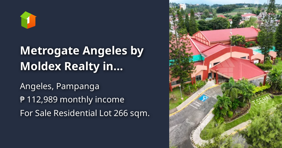 Metrogate Angeles by Moldex Realty in Angeles, Pampanga [Lots 🚜] (April ...