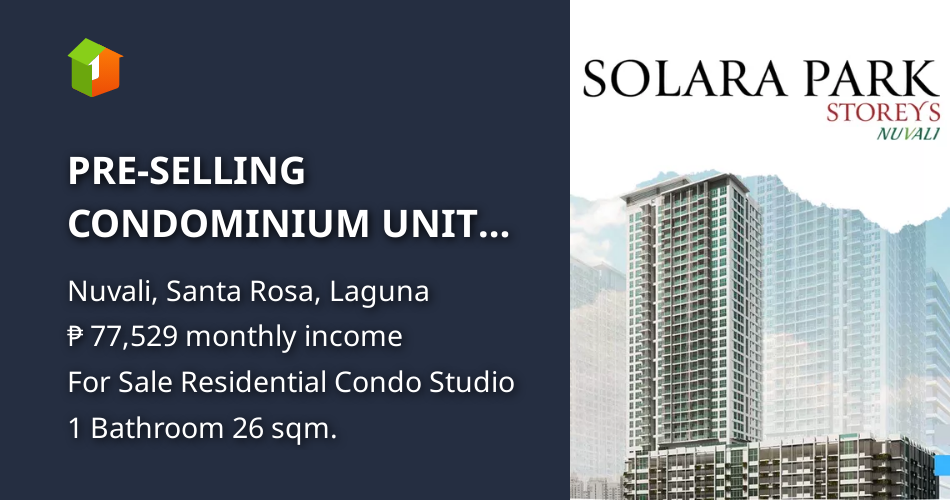 PRE-SELLING CONDOMINIUM UNITS AT SOLARA PARK STOREYS NUVALI [Condos 🏙️] (October 2023) in Nuvali ...