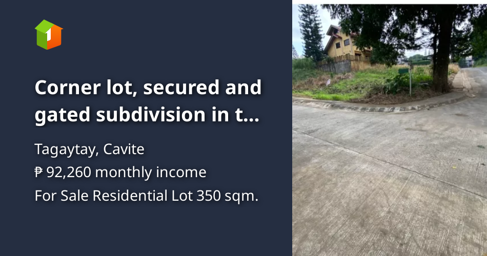 Corner lot, secured and gated subdivision in the heart of Tagaytay ...