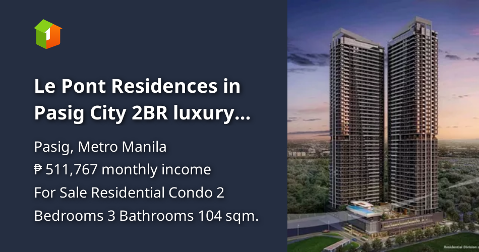 Le Pont Residences in Pasig City 2BR luxury Preselling Condo 104 sqm [Condos 🏙️] (October 2023 ...