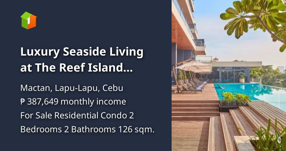 Luxury Seaside Living at The Reef Island Resort, Mactan Cebu Fully ...
