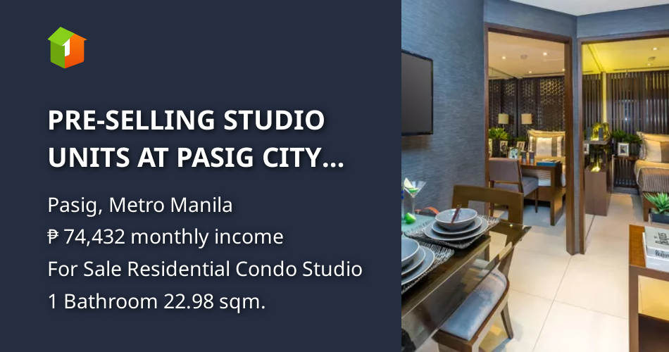 PRE-SELLING STUDIO UNITS AT PASIG CITY NEAR TIENDESITAS/ NO DOWNPAYMENT ...