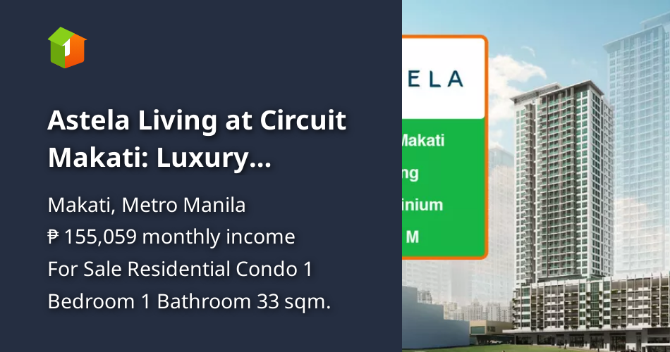 Astela Living at Circuit Makati: Luxury Residences in Premier Mixed-Use ...