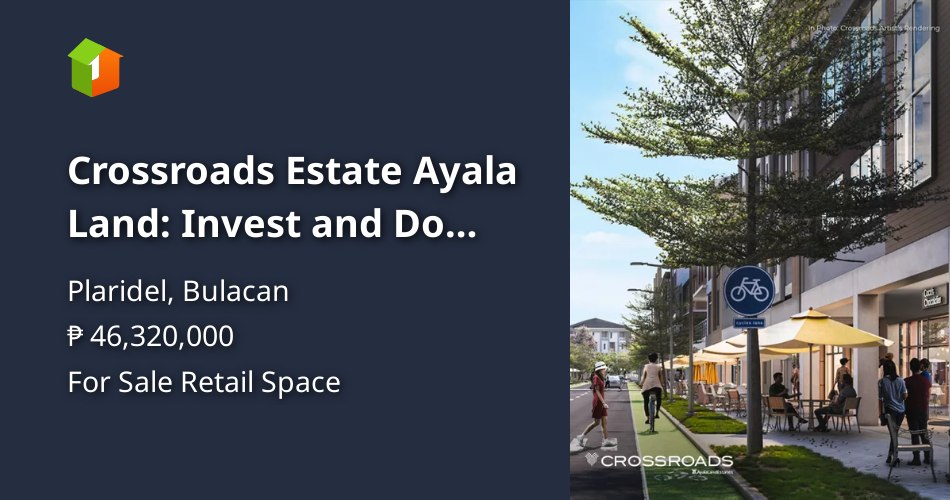 Crossroads Estate Ayala Land: Invest and Do Business in Prime ...